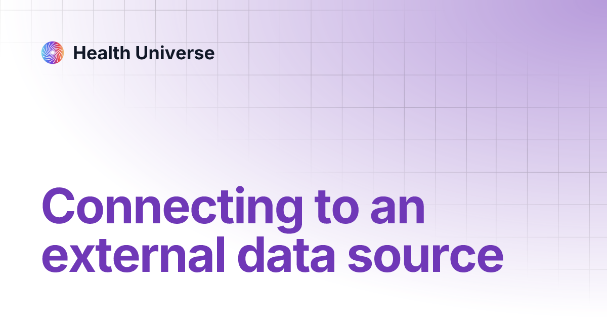 Connecting to an external data source | Health Universe