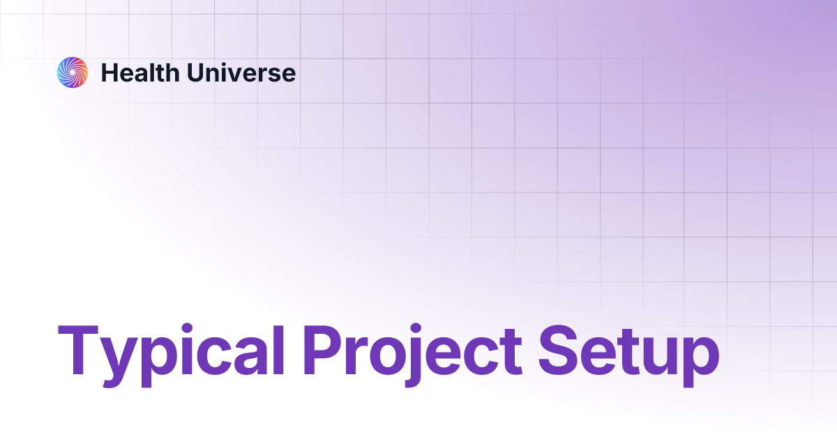 Typical Project Setup | Health Universe