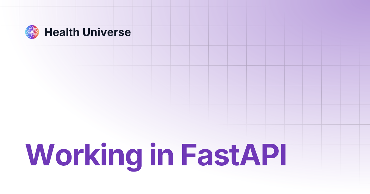 Working in FastAPI | Health Universe